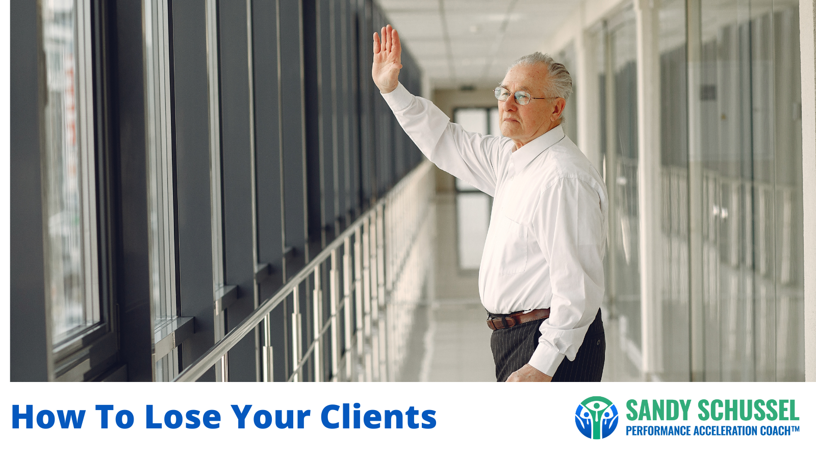 How to Lose Your Clients: 7 Sure Strategies - Sandy Schussel